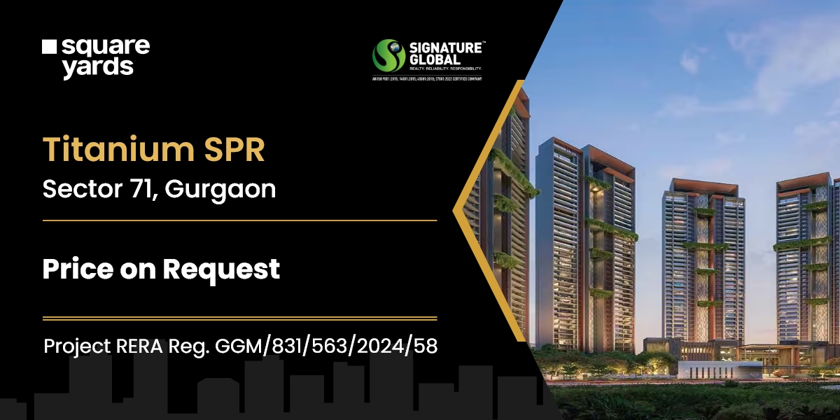 Signature Global Titanium SPR in Sector 71, Gurgaon @ 4.73 Cr - Floor Plans, Location Map & Reviews